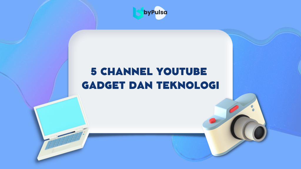 5 Youtube Channel Seputar Gadget - byPulsa Indonesia