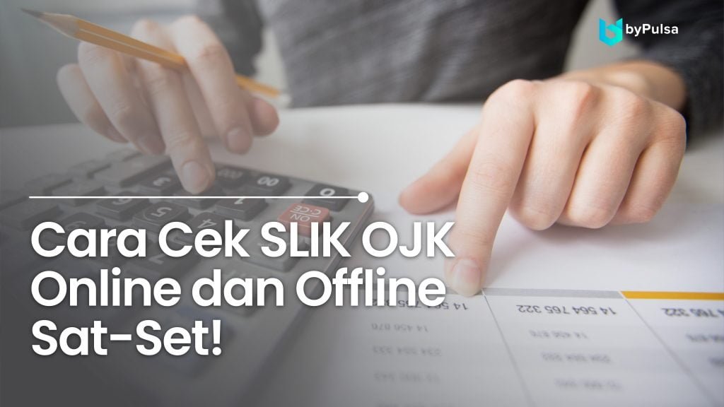 Cara Cek SLIK OJK Online dan Offline Sat Set! - byPulsa Indonesia